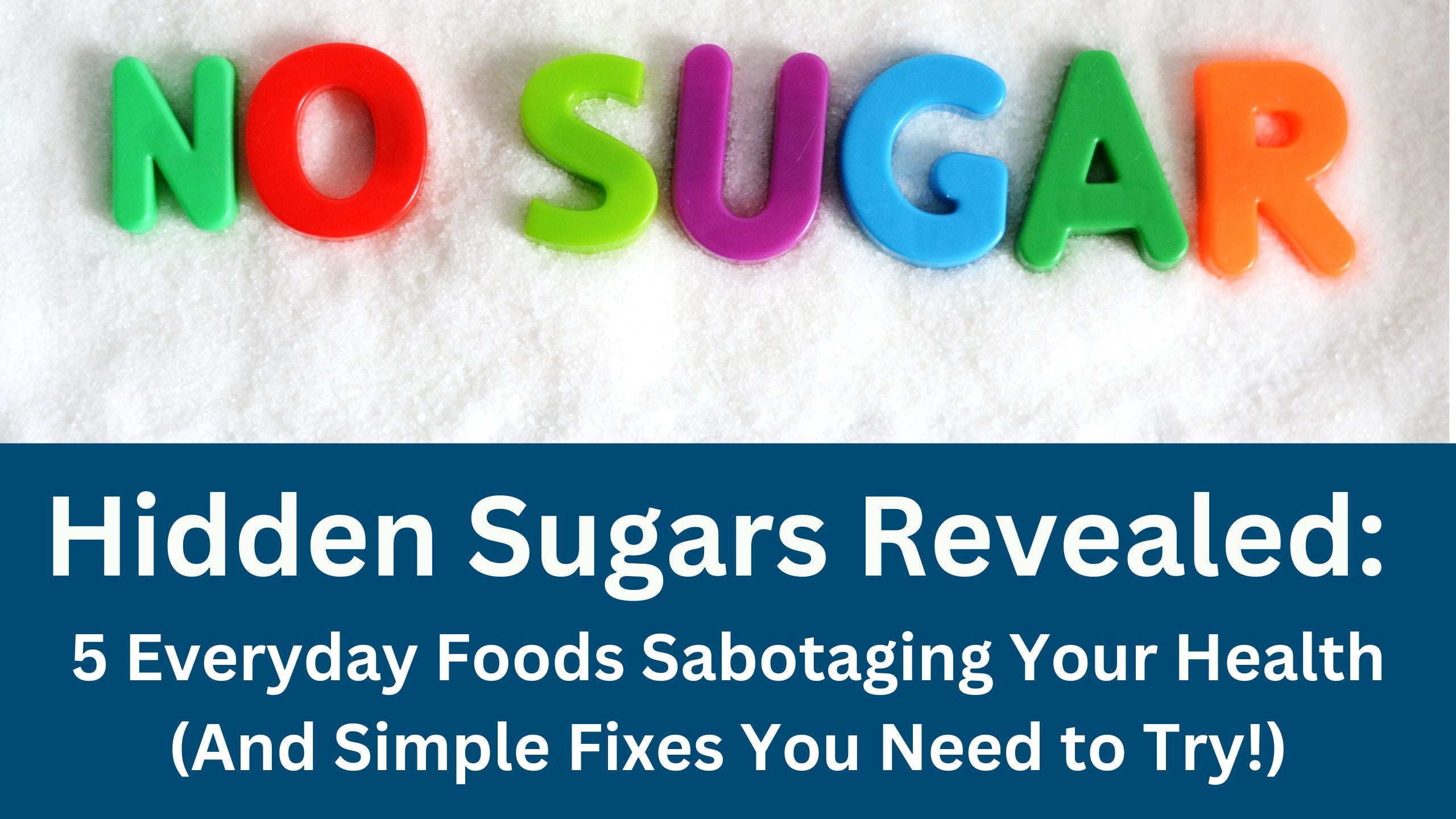 Hidden Sugars Revealed: 5 Everyday Foods Sabotaging Your Health (And S ...
